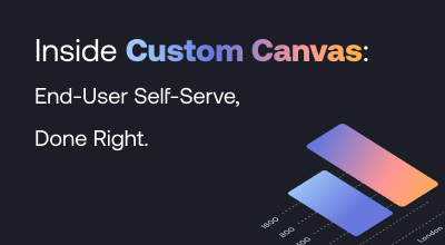 Inside Custom Canvas: How Embeddable Does End-User Self-Serve Right